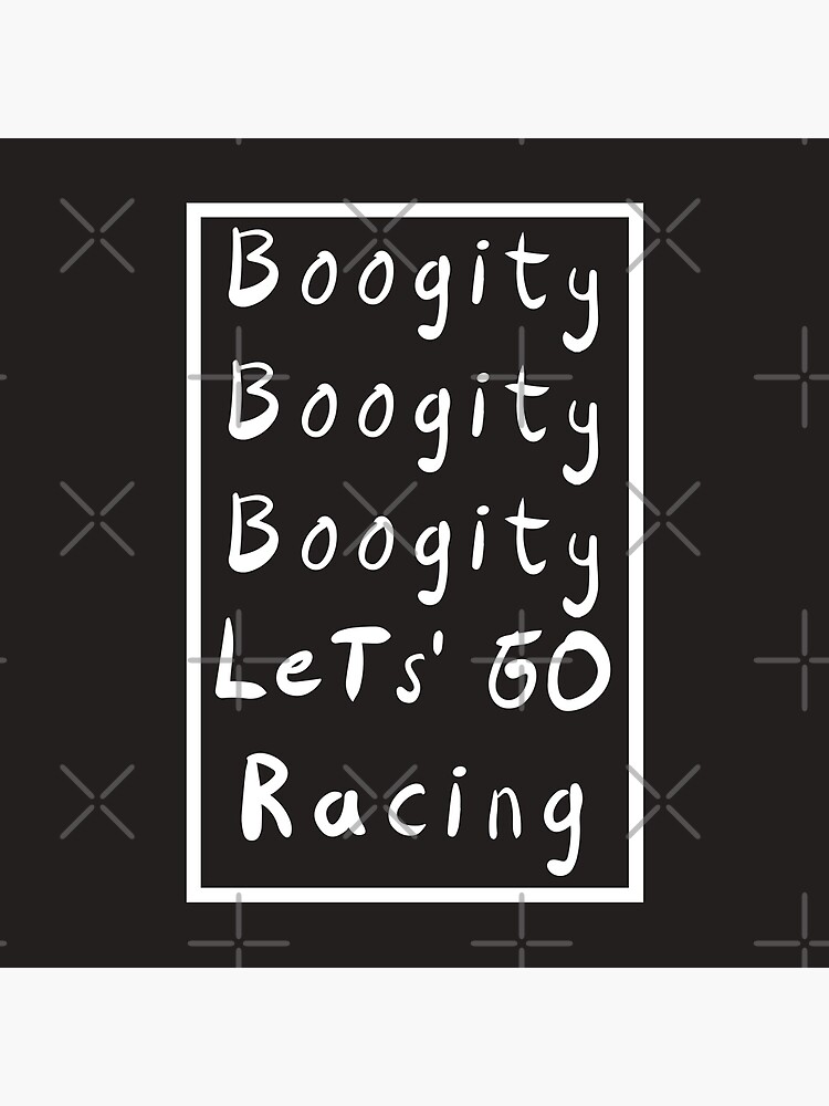 "Boogity Let's Go Racing" Poster for Sale by Akarayna | Redbubble
