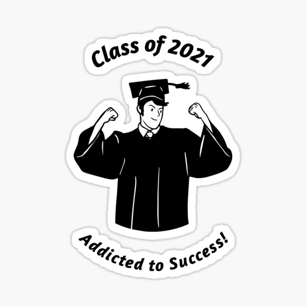 "Class of 2021 - Addicted to Success!" Sticker for Sale by ...