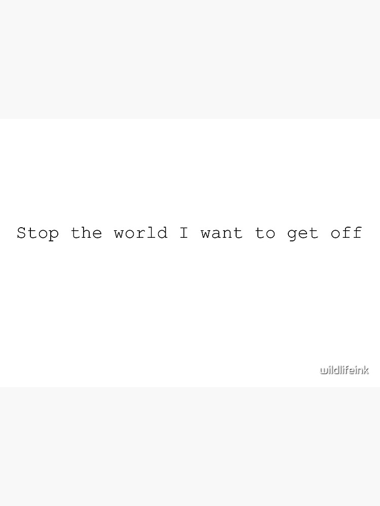 "Stop the world i want to get off quote" Sticker for Sale by ...
