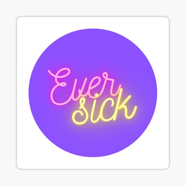 "ever sick" Sticker by nativelovenotes | Redbubble