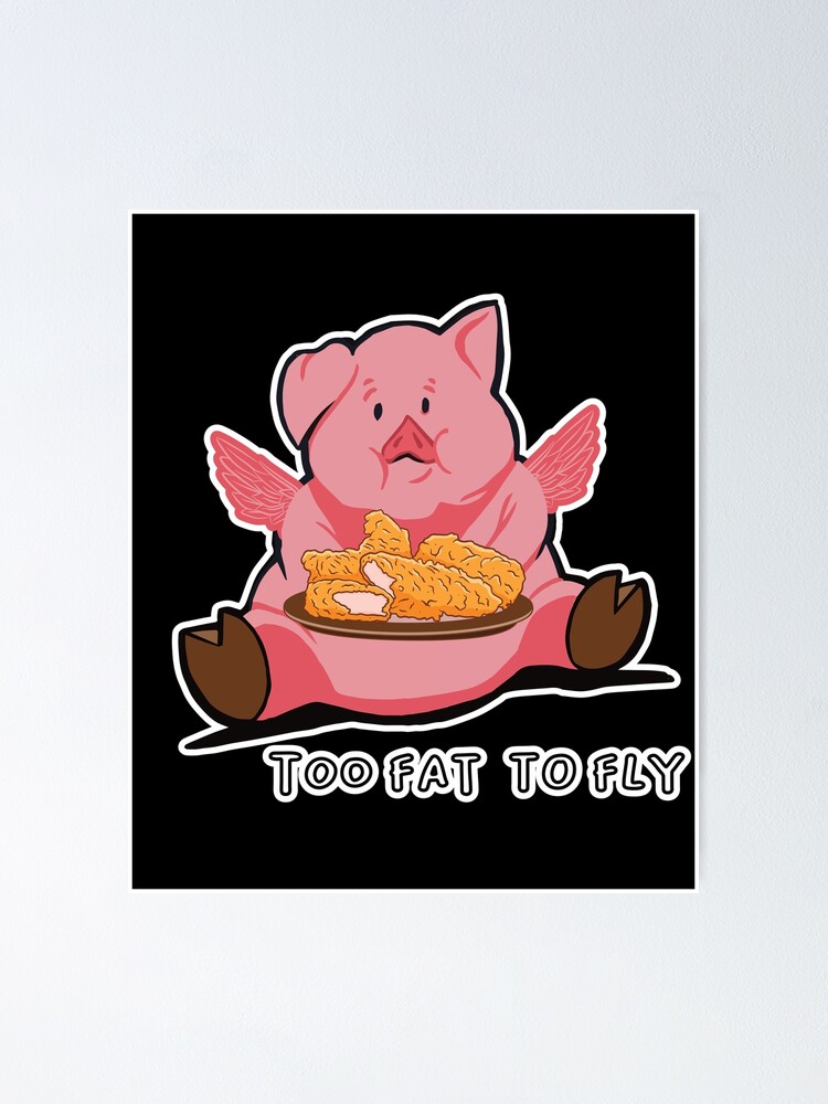 "Too fat to fly pig" Poster for Sale by DesignbyManthey | Redbubble