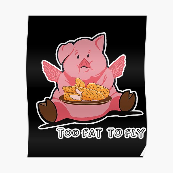 "Too fat to fly pig" Poster for Sale by DesignbyManthey | Redbubble