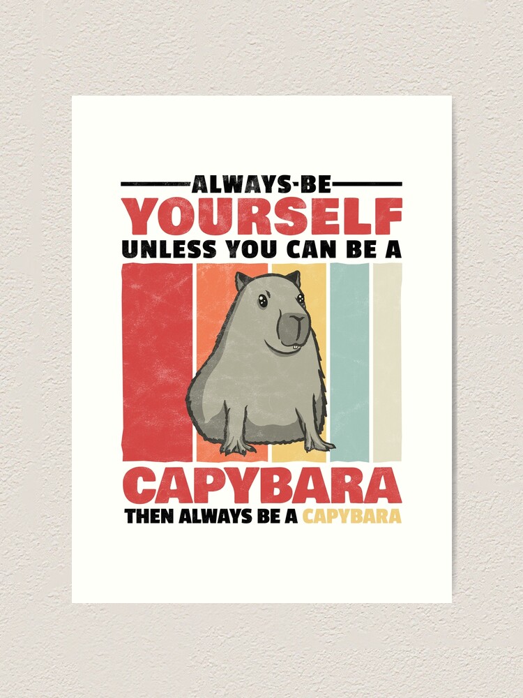 "Capybara always be yourself capybara saying" Art Print by madgrfx ...