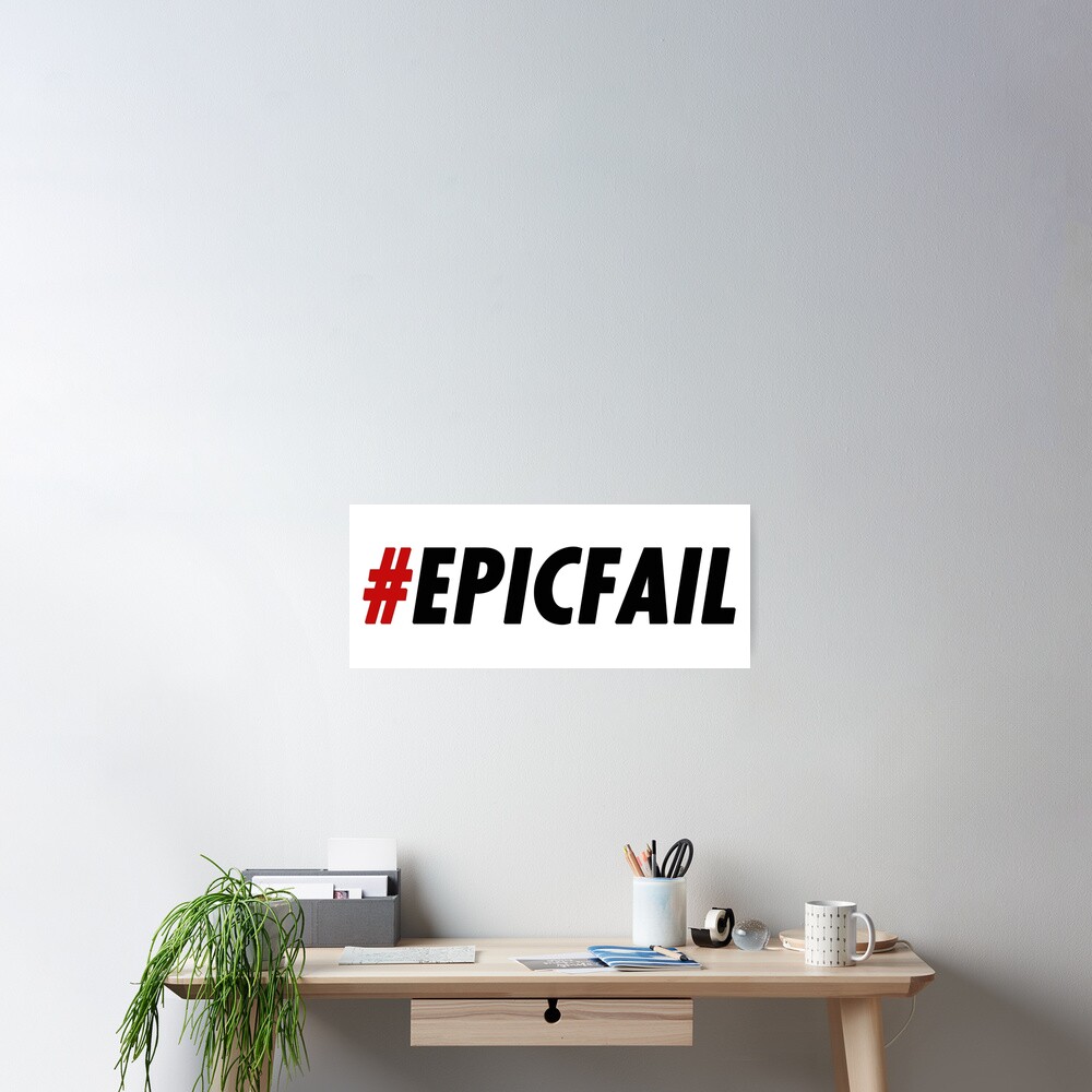"Epic Fail" Poster by EnjoyRiot | Redbubble