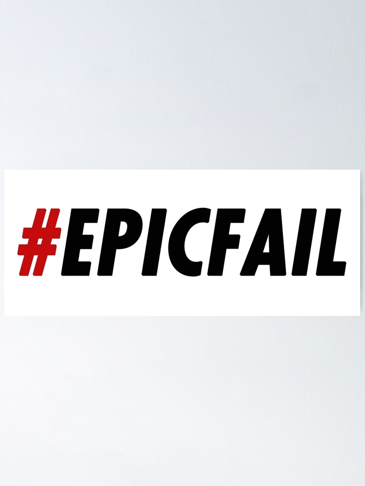 "Epic Fail" Poster by EnjoyRiot | Redbubble