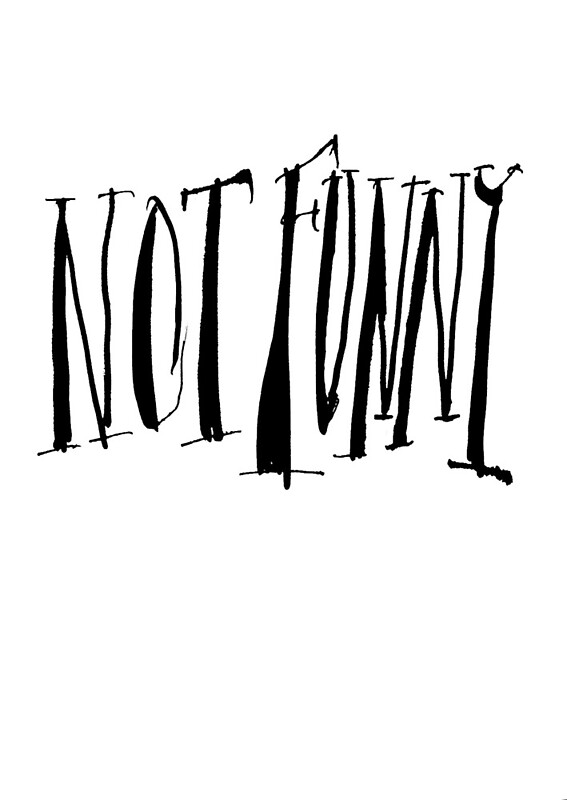 "Not Funny" by MarshallCartoon | Redbubble