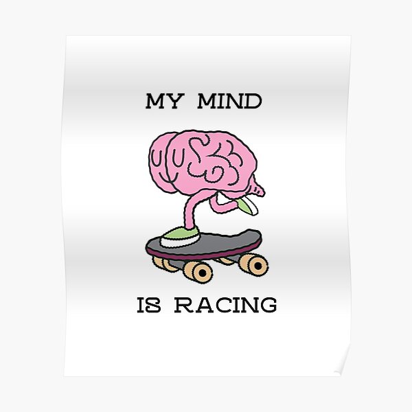 "MY MIND IS RACING" Poster for Sale by DomGDesign | Redbubble