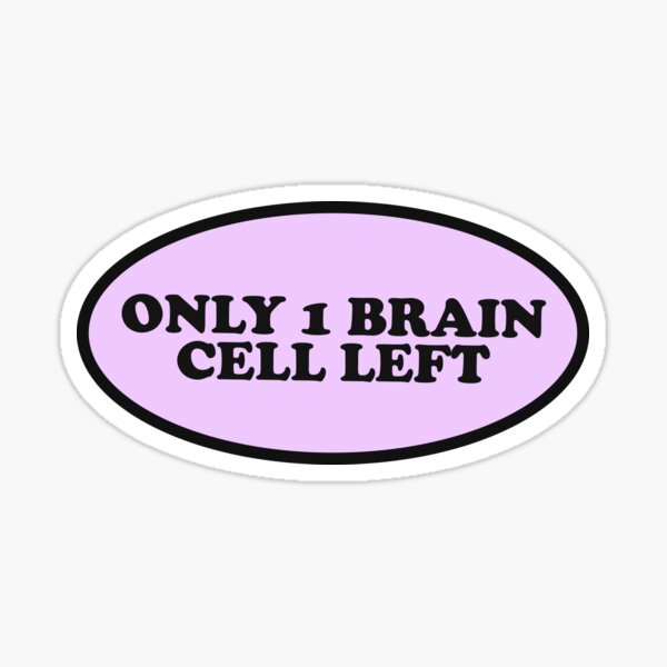 "One Brain Cell Left" Sticker for Sale by wilmaa | Redbubble