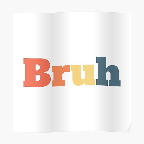 "Bruh" Poster for Sale by DesignLiterally | Redbubble