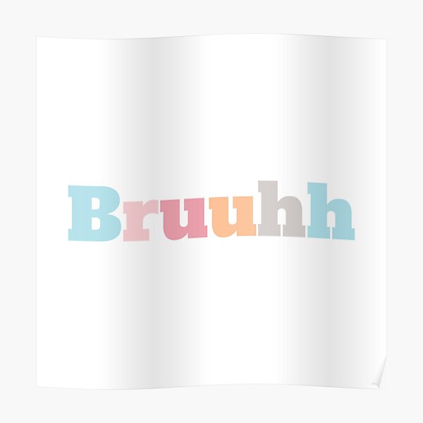 "Bruuhh" Poster by DesignLiterally | Redbubble