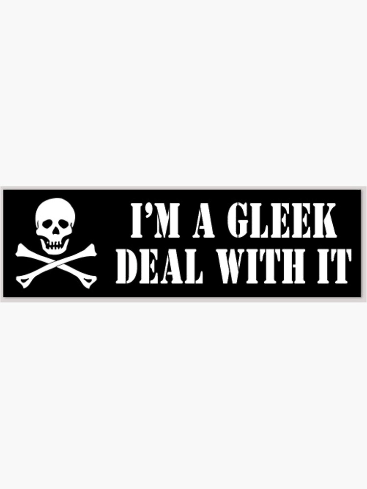"I’m a gleek, deal with it bumper sticker" Sticker for Sale by bob ...