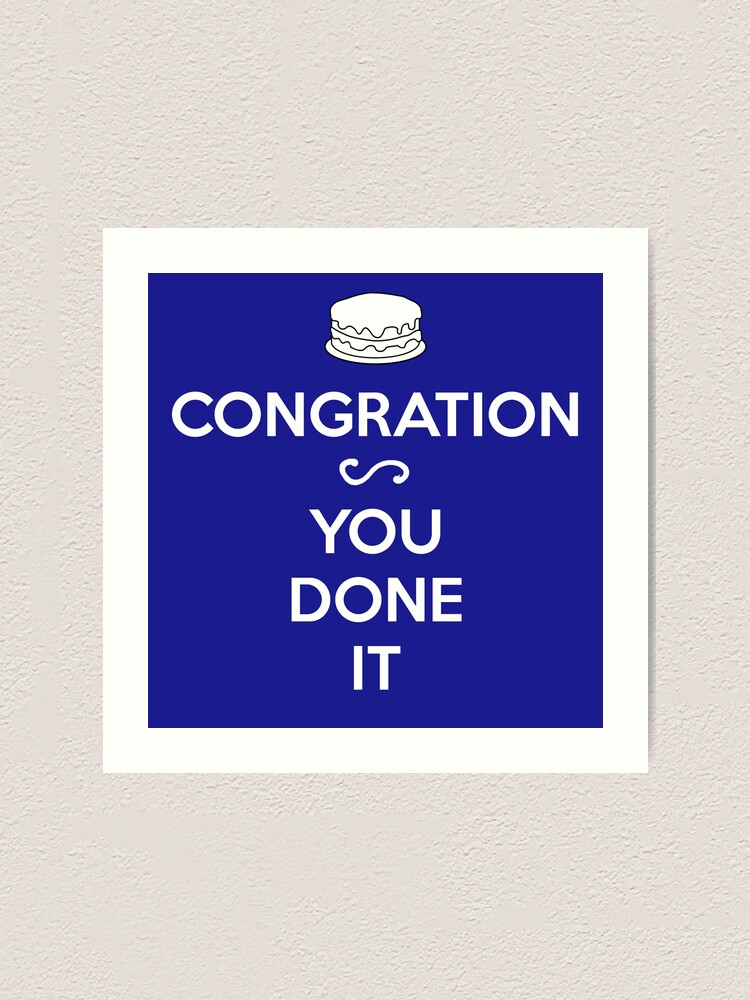 "CONGRATION - YOU DONE IT" Art Print for Sale by JadBean | Redbubble