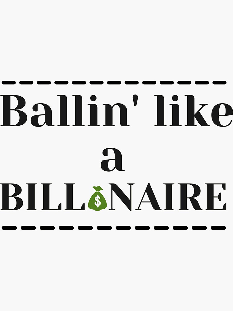 "Ballin' like a billonaire" Sticker by stayandshop | Redbubble