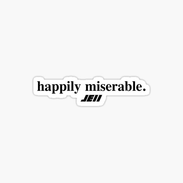 "Happily Miserable" Sticker for Sale by TekknoOutfits | Redbubble