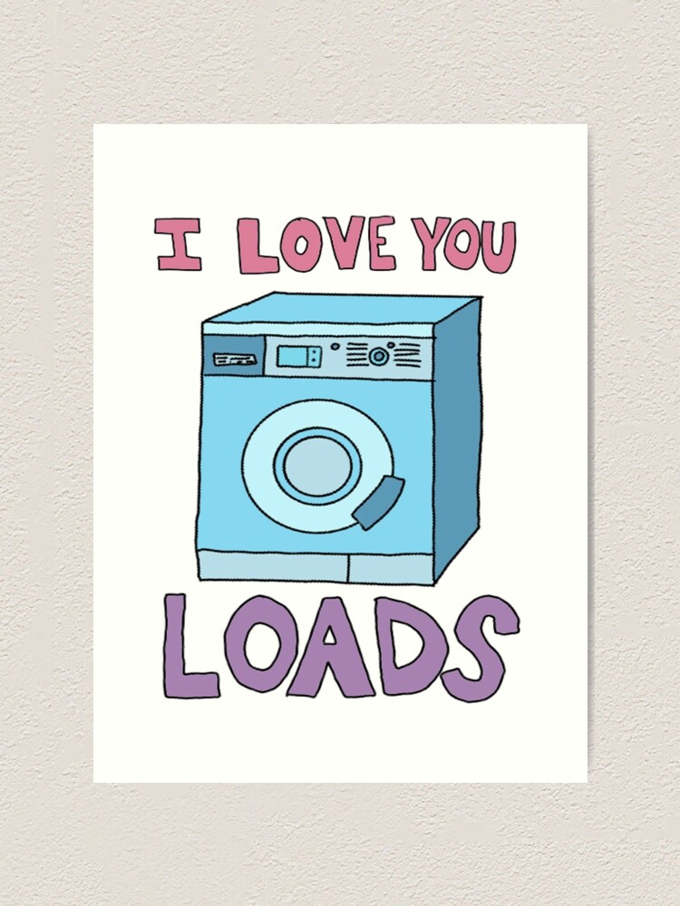 "i love you loads washing machine" Art Print for Sale by andilynnf ...