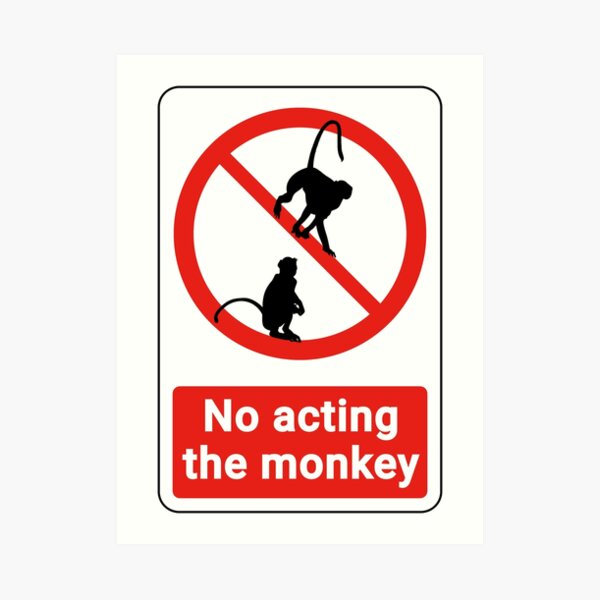 "Prohibited Sign - Not allowed - No acting the monkey" Art Print for Sale by thehappylamb ...