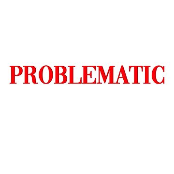 "PROBLEMATIC" Sticker for Sale by FabulousCL | Redbubble