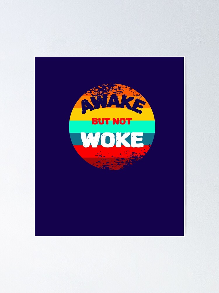 "Awake But Not Woke, Awake Not Woke, Not Woke" Poster for Sale by NaturesGallery | Redbubble