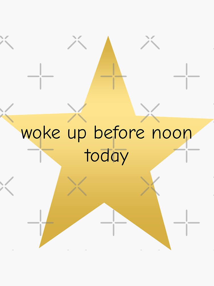 "woke up before noon today funny gold star" Sticker for Sale by ...