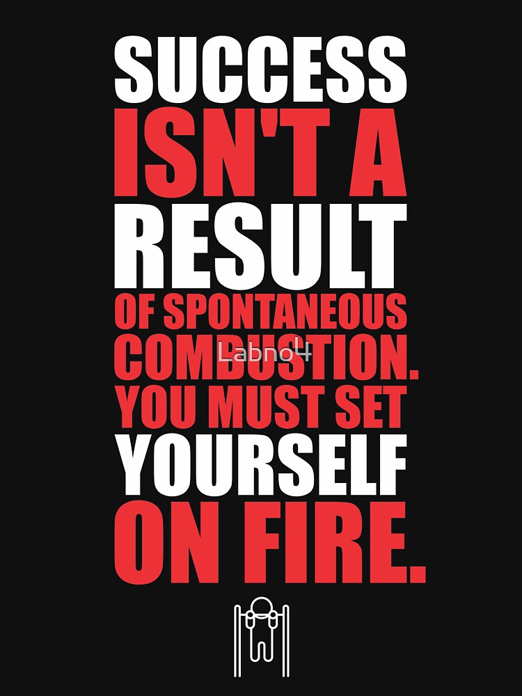 "Success Isn’t A Result Of Spontaneous Combustion. You Must Set ...