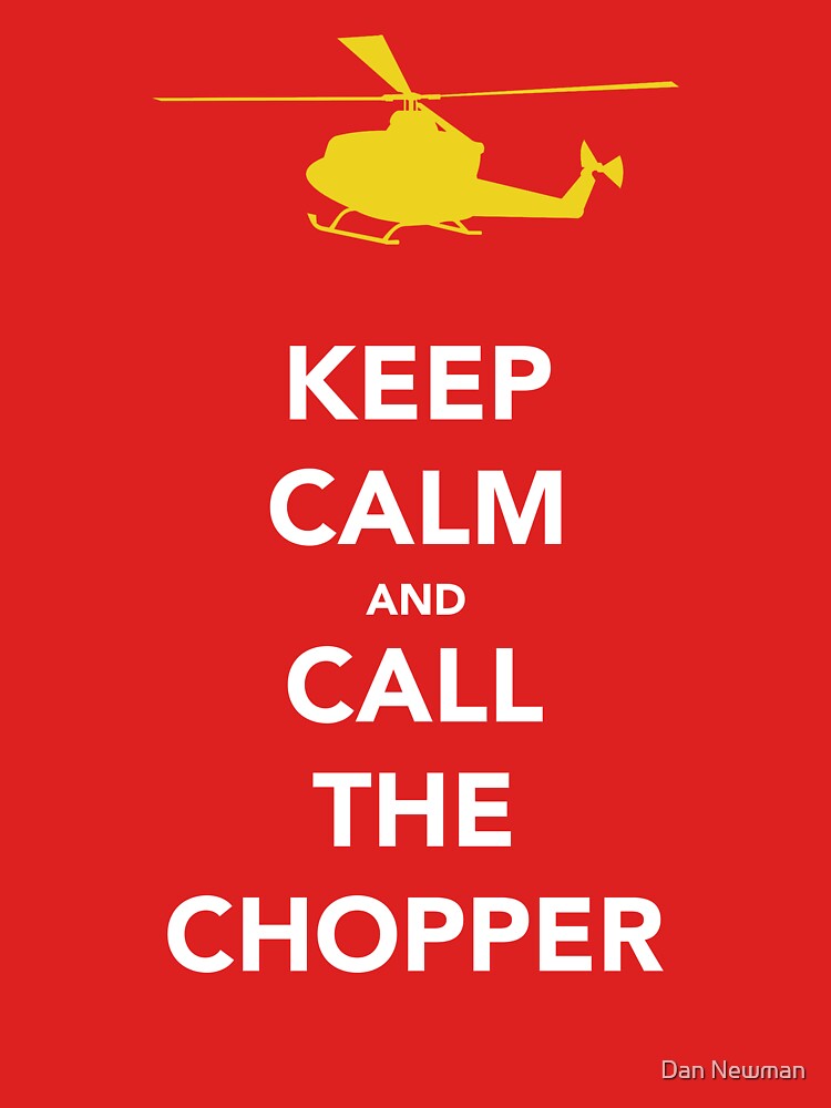 "CALL THE CHOPPER" T-shirt by newman2453 | Redbubble