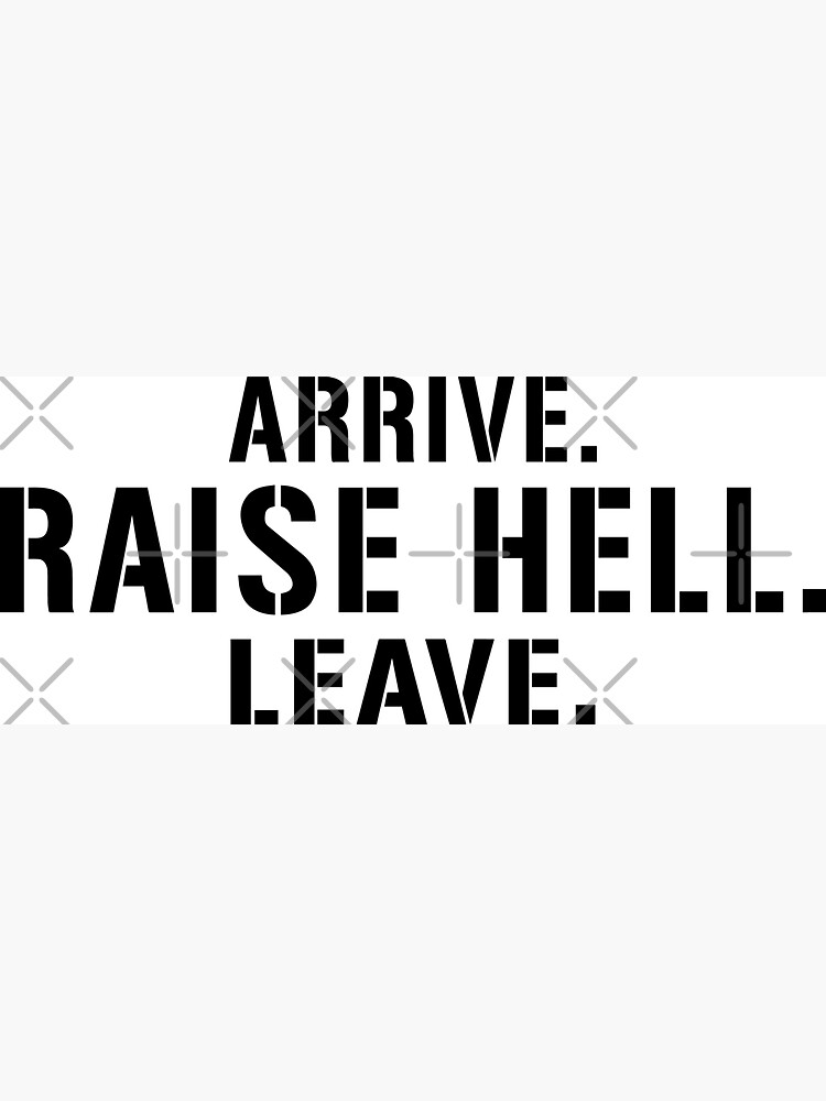 "arrive raise hell leave (black text) gift" Magnet for Sale by soufianABH | Redbubble