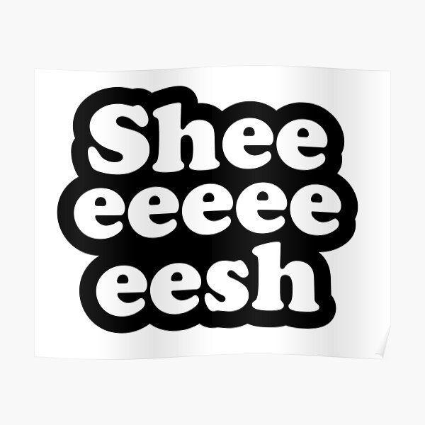"Sheesh sheeeeesh meme design" Poster by zivilej | Redbubble