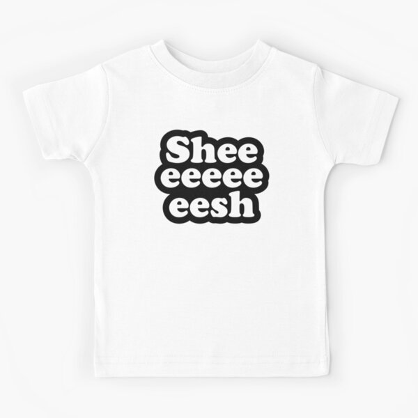 "Sheesh sheeeeesh meme design" Kids T-Shirt by zivilej | Redbubble