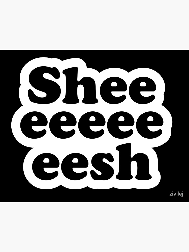 "Sheesh sheeeesh meme design" Art Print for Sale by zivilej | Redbubble