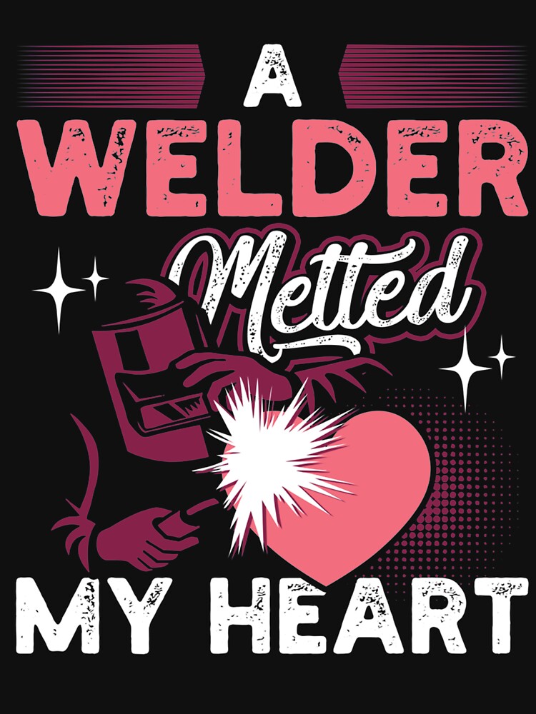 A Welder Melted My Heart Funny T For Wife Girlfriend T Shirt For
