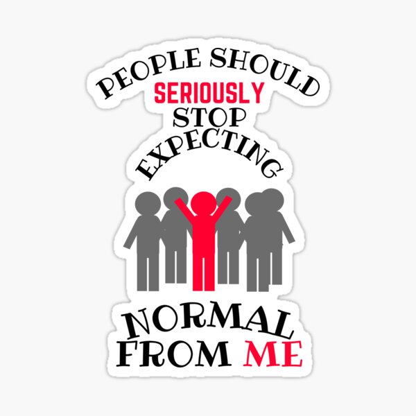 "PEOPLE SHOULD SERIOUSLY STOP EXPECTING NORMAL FROM ME FUNNY STICKERS ...