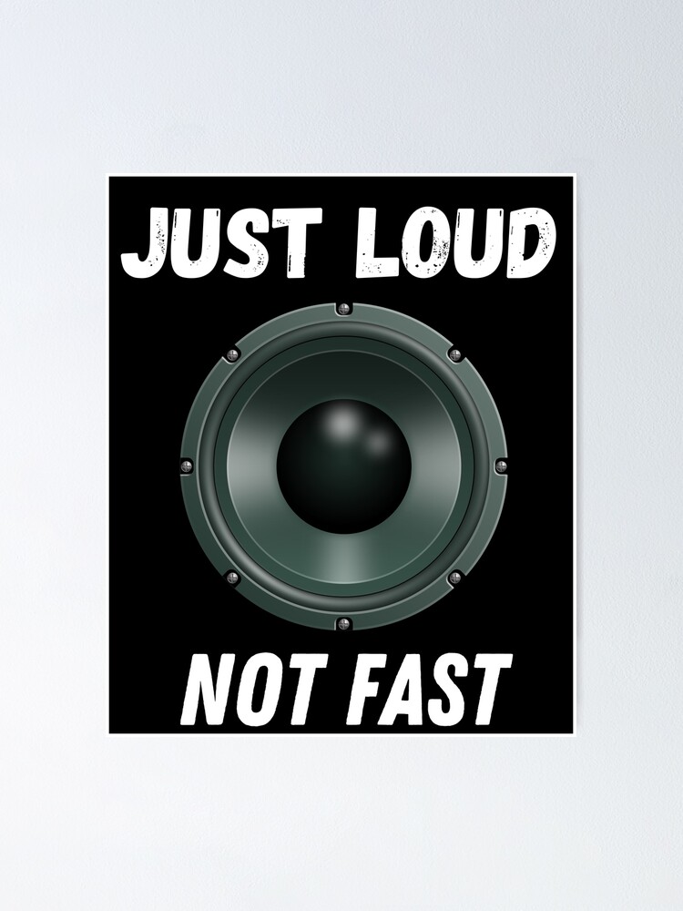 "Just Loud Not Fast" Poster for Sale by Labradoodlesetc | Redbubble
