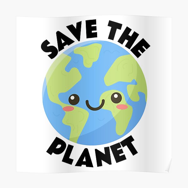 "Save the Planet with cute Earth" Poster by TalesOfScience | Redbubble