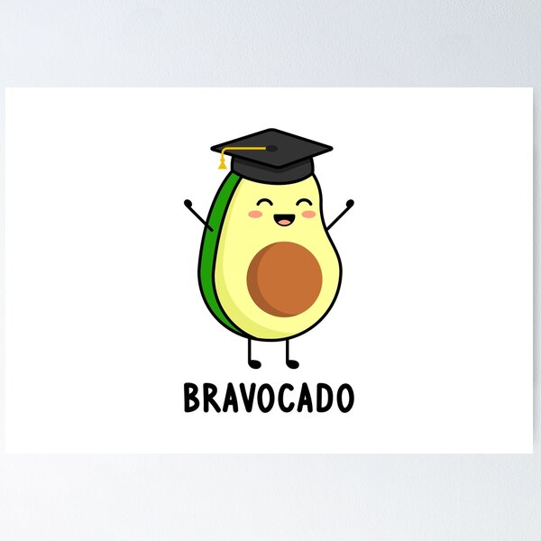 "Bravocado. Cute Avocado Celebrates Graduation" Poster for Sale by ...