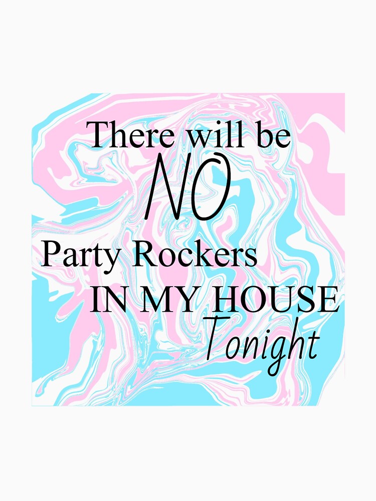 "There will be NO party rockers in my house tonight" Essential T-Shirt ...