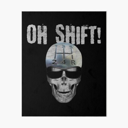 "Oh Shift Funny Car Shift" Art Board Print for Sale by PEHardy-Designs ...