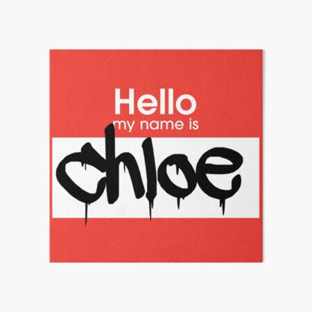 "Hello My Name is Chloe Chloe Name Tag" Art Board Print by Mooostickers ...