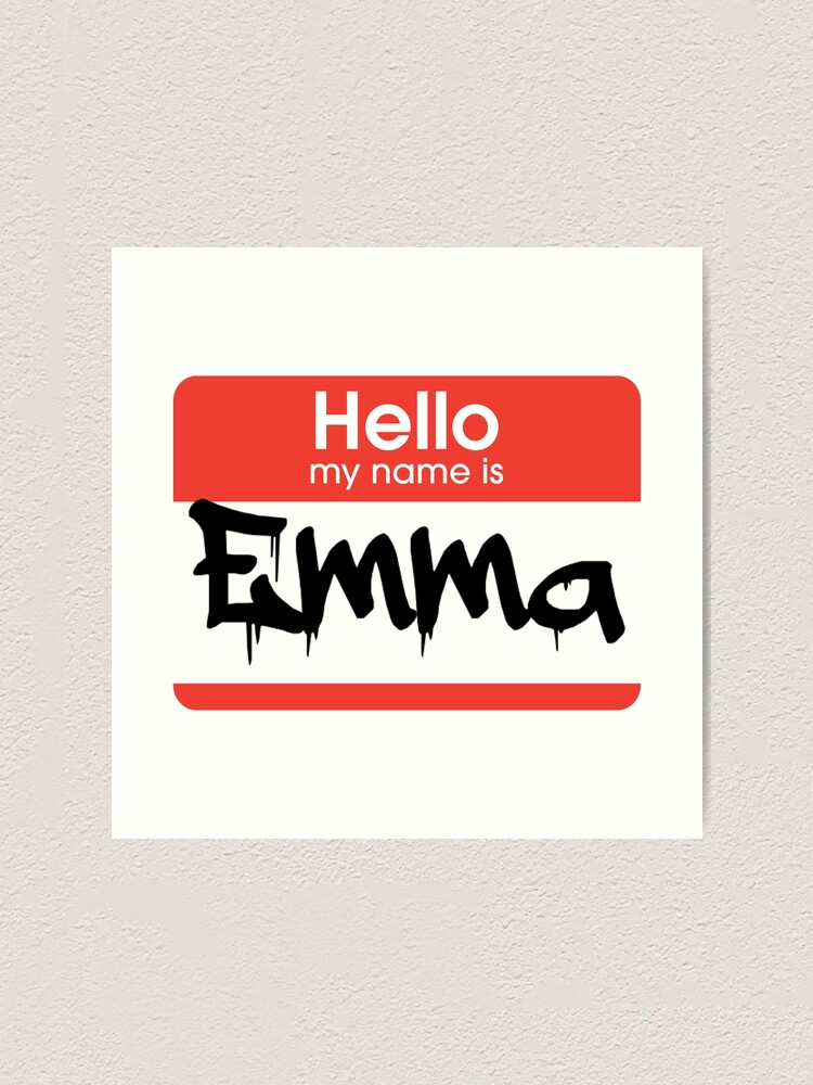 "Hello My Name is Emma Emma Name Tag" Art Print for Sale by ...