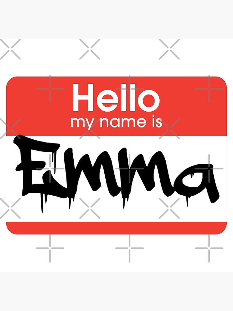 "Hello My Name is Emma Emma Name Tag" Art Print for Sale by ...