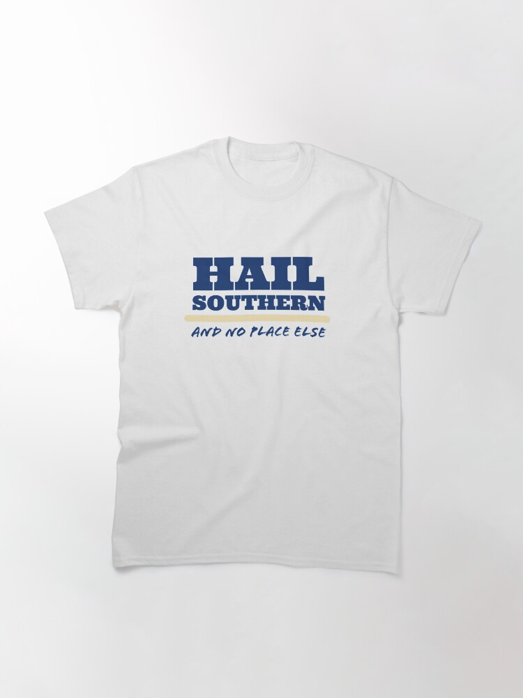"Hail Southern And No Place Else" Classic T-Shirt for Sale by baileer42 ...