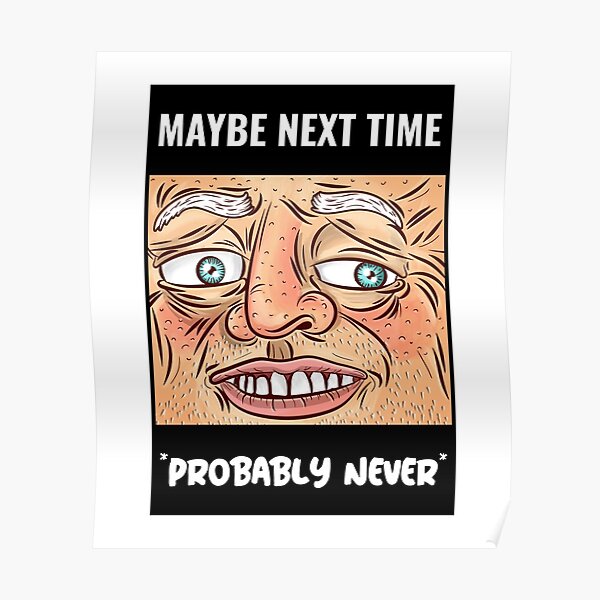 "Maybe next time. Probably never. Funny defenition " Poster for Sale by ...