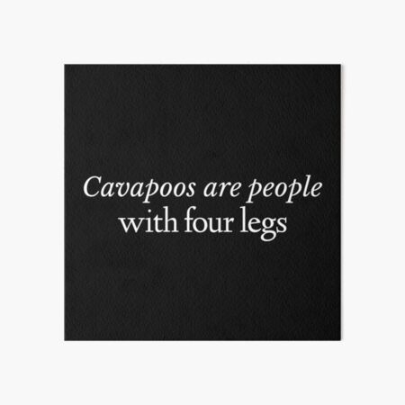 "Cavapoos are People with Four Legs Funny Pet Quote" Art Board Print ...