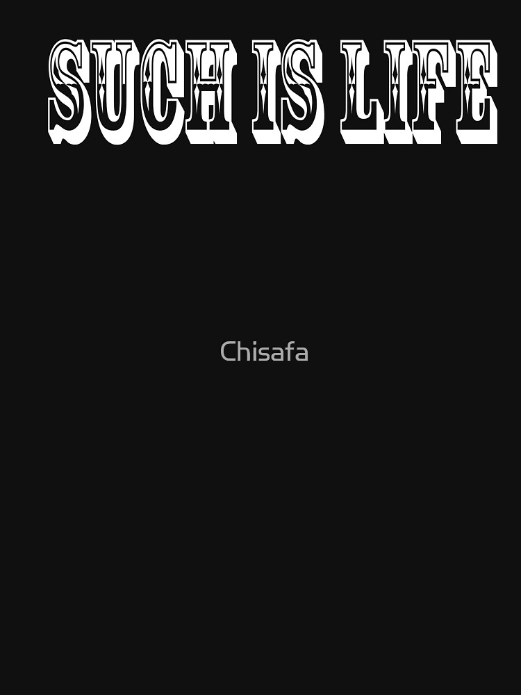 "Such is life" T-shirt for Sale by Chisafa | Redbubble | such is life t ...