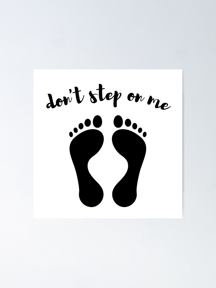 "don't step on me -*- feet" Poster for Sale by anhie-pops | Redbubble