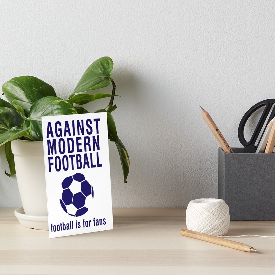 "Against Modern Football , Football Is For Fans " Art Board Print by ...