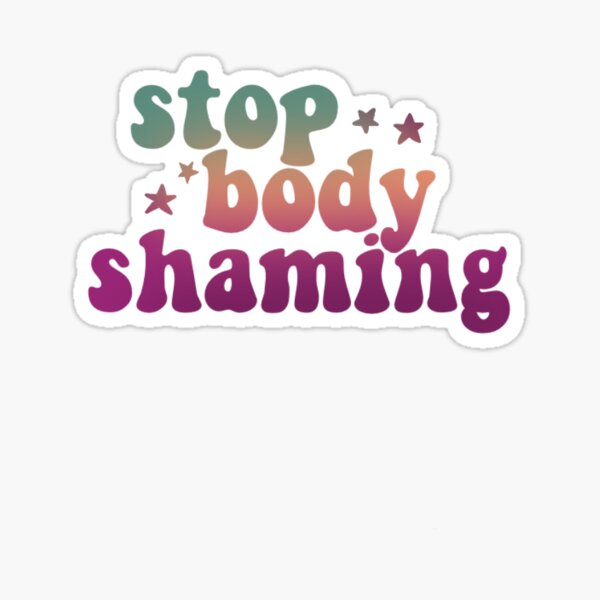 "stop body shaming " Sticker for Sale by briklynk | Redbubble