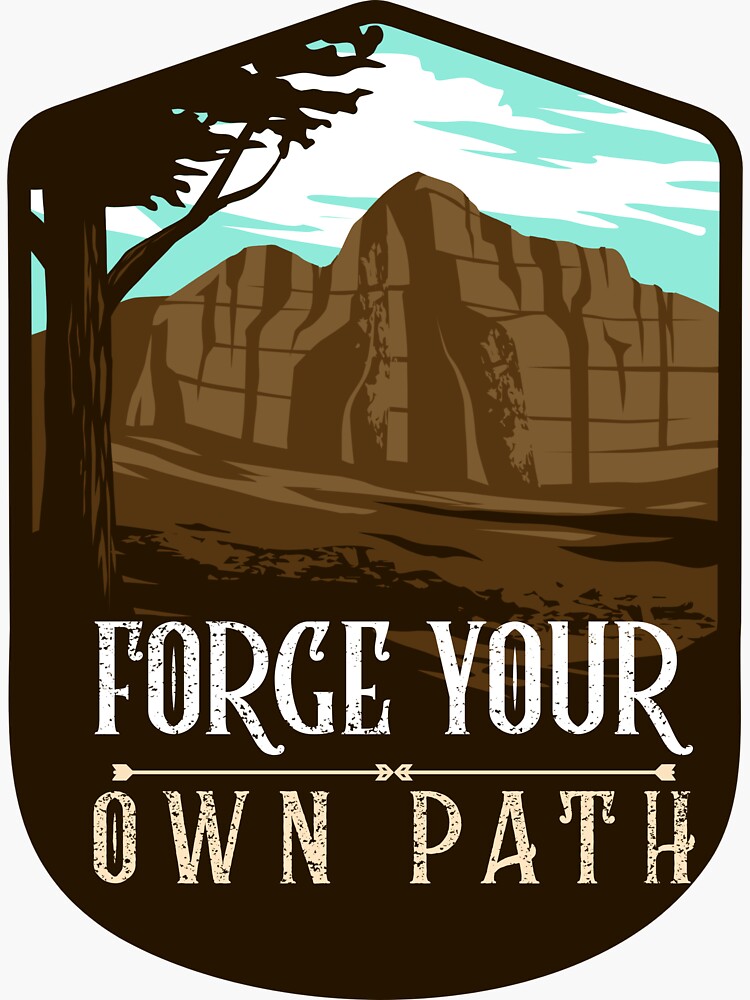 "FORGE YOUR OWN PATH" Sticker for Sale by PTree1 | Redbubble