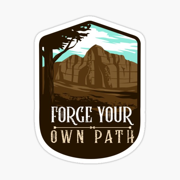 "FORGE YOUR OWN PATH" Sticker for Sale by PTree1 | Redbubble