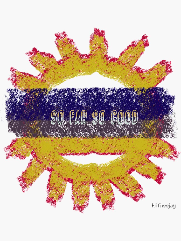 "SO FAR SO GOOD " Sticker for Sale by HiTheejay | Redbubble