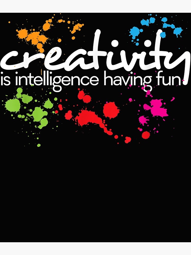 "Creativity is intelligence having fun colorful art" Poster for Sale by ...